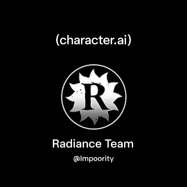 Chat with Radiance Team | character.ai | Personalized AI for every moment of your day