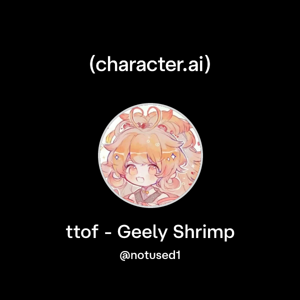 Chat with ttof - Geely Shrimp | character.ai | AI Chat, Reimagined–Your ...