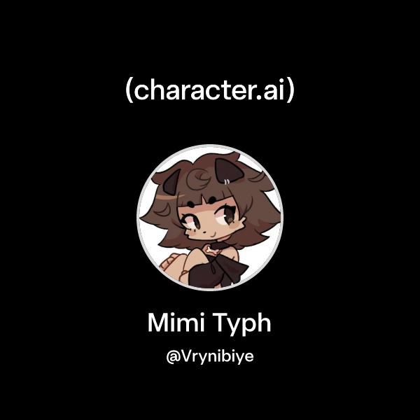 Chat with Mimi Typh | character.ai | Personalized AI for every moment ...
