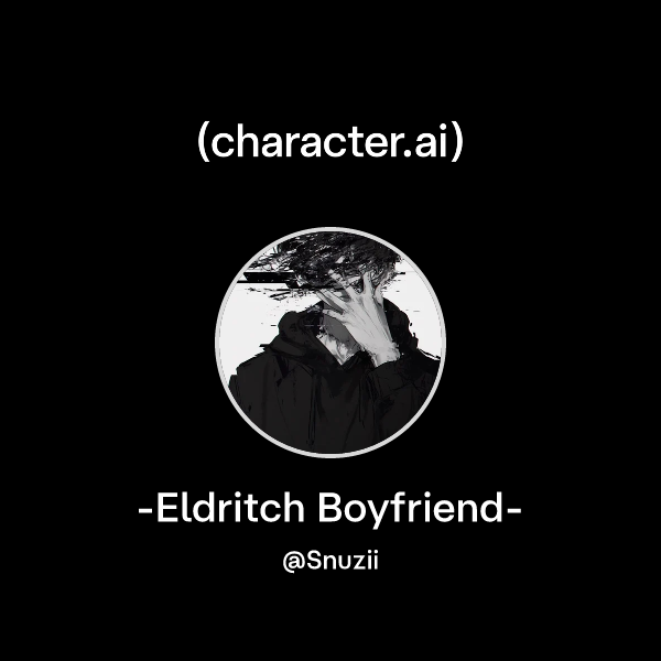 Chat with -Eldritch Boyfriend- | character.ai | AI Chat, Reimagined ...