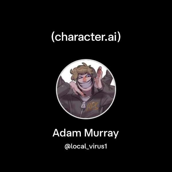 Chat with Adam Murray | character.ai | AI Chat, Reimagined–Your Words ...