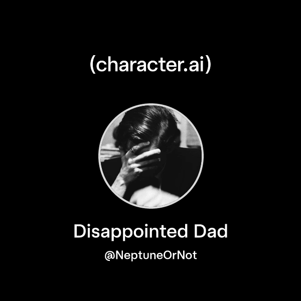 Chat with Disappointed Dad | character.ai | AI Chat, Reimagined–Your ...