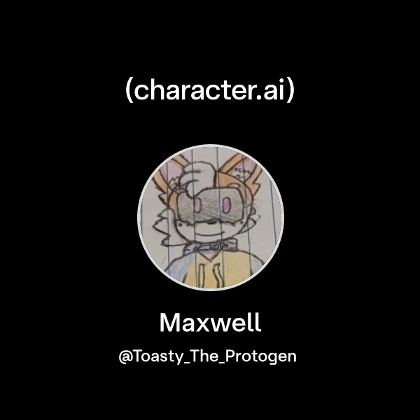 Chat with Maxwell | character.ai | Personalized AI for every moment of ...