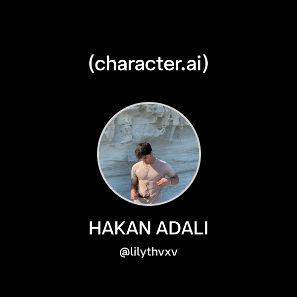 Chat with HAKAN ADALI | character.ai | Personalized AI for every moment ...