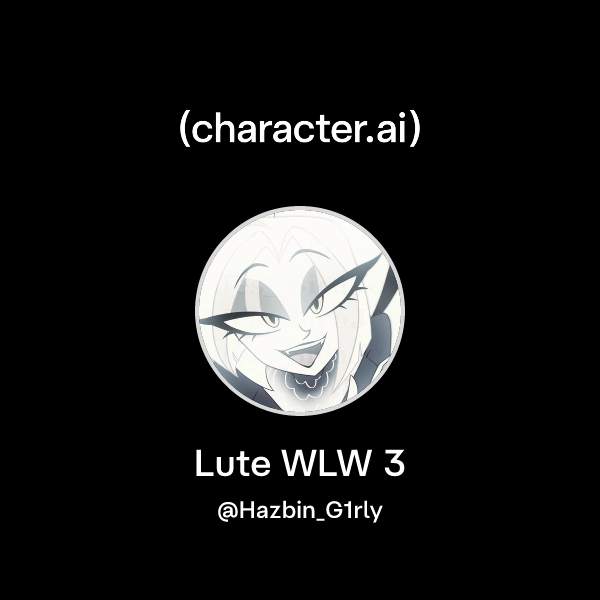 Chat with Lute WLW 3 | character.ai | AI Chat, Reimagined–Your Words ...
