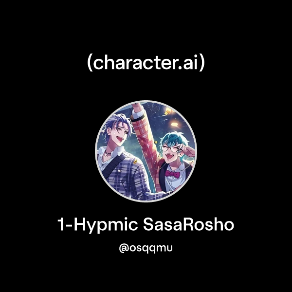 Chat with 1-Hypmic SasaRosho | character.ai | AI Chat, Reimagined–Your ...