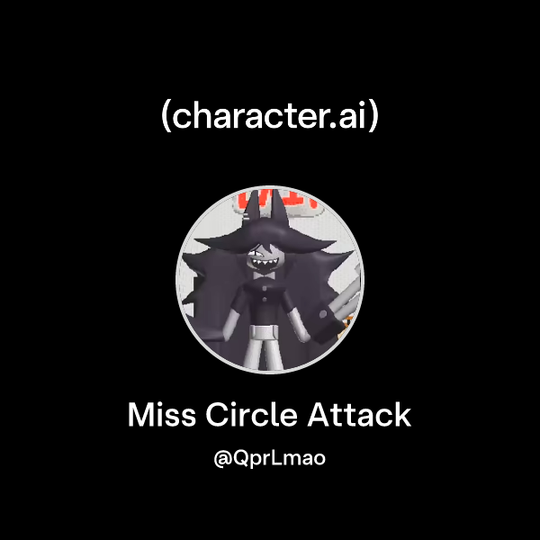 Chat with Miss Circle Attack | character.ai | AI Chat, Reimagined–Your Words. Your World.