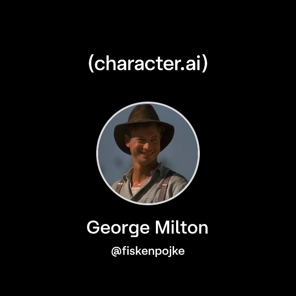 Chat with George Milton | character.ai | AI Chat, Reimagined–Your Words ...