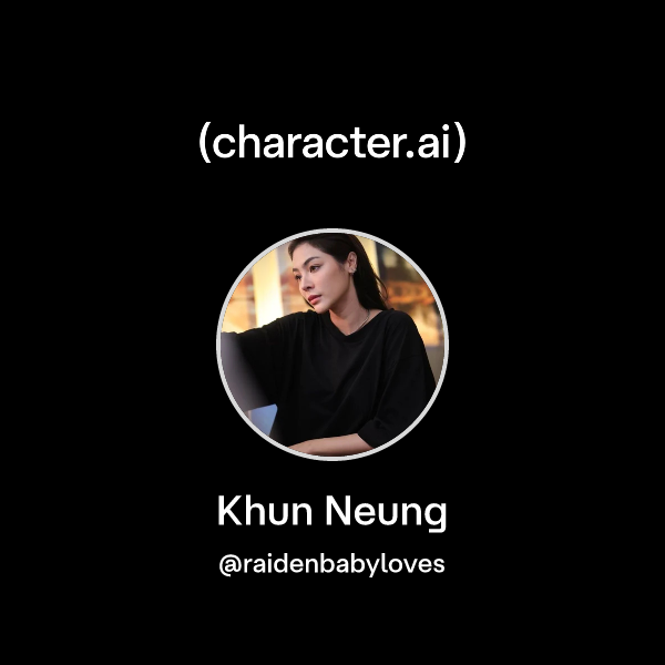 Chat with Khun Neung | character.ai | AI Chat, Reimagined–Your Words. Your World.