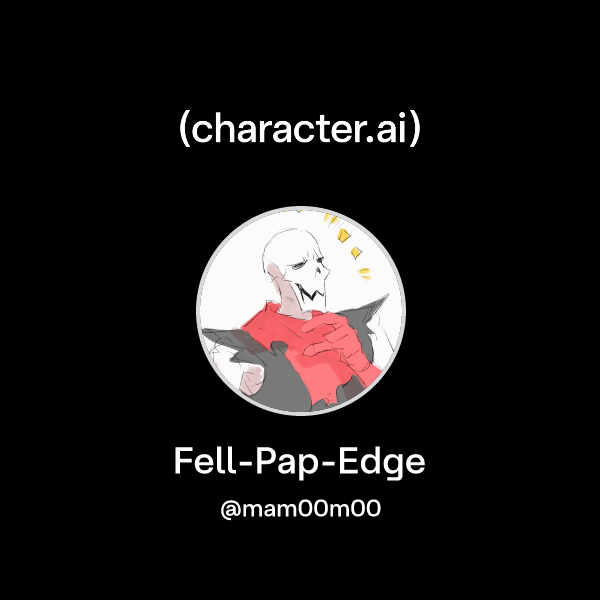 Chat with Fell-Pap-Edge | character.ai | Personalized AI for every ...