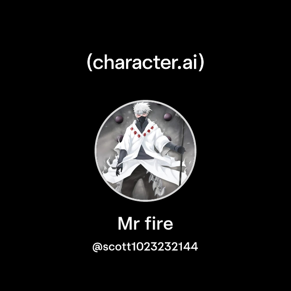 Chat with Mr fire | character.ai | Personalized AI for every moment of ...