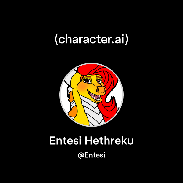 Chat with Entesi Hethreku | character.ai | Personalized AI for every ...