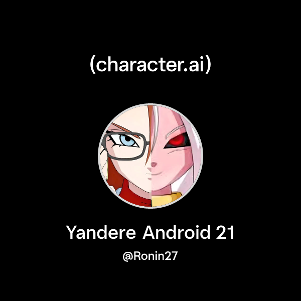 Chat with Yandere Android 21 | character.ai | AI Chat, Reimagined–Your ...