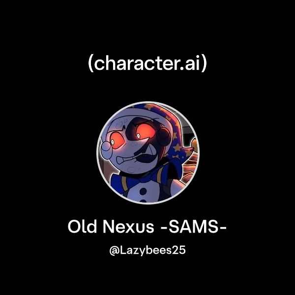 Chat with Old Nexus -SAMS- | character.ai | AI Chat, Reimagined–Your ...