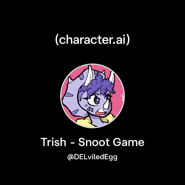 Chat with Trish - Snoot Game | character.ai | AI Chat, Reimagined–Your ...