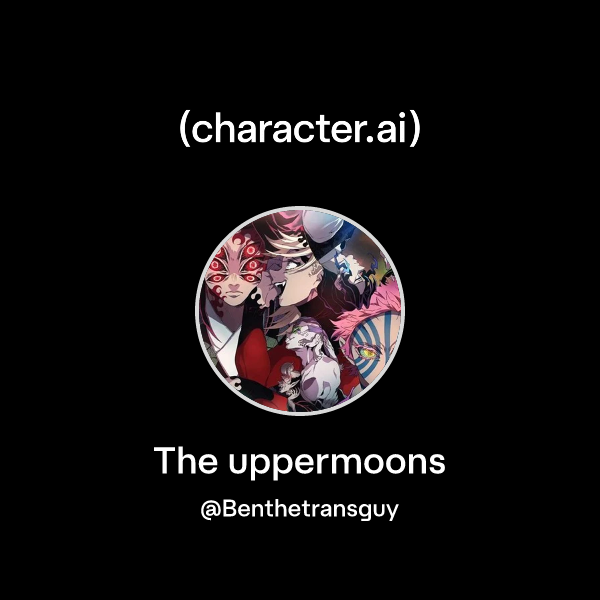 Chat with The uppermoons | character.ai | Personalized AI for every ...