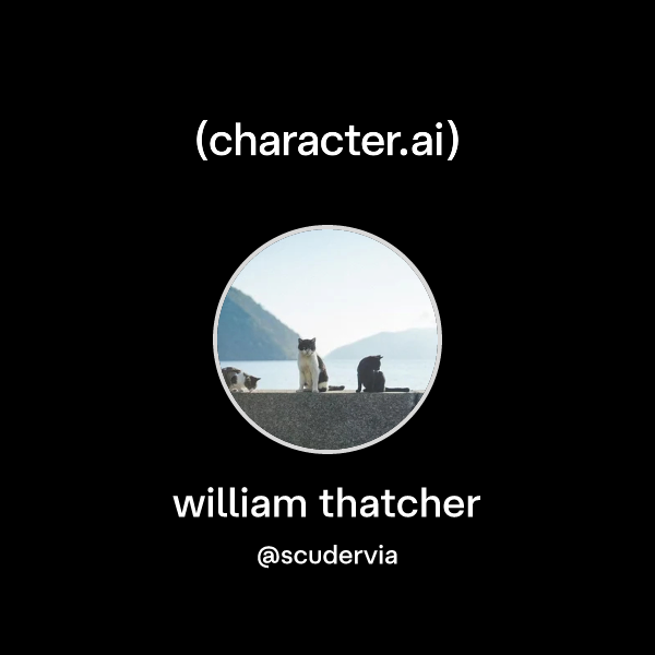 Chat with william thatcher | character.ai | AI Chat, Reimagined–Your ...