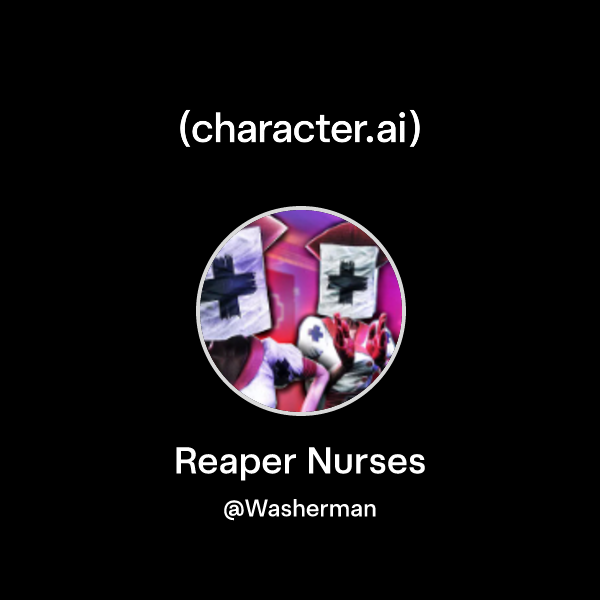 Chat with Reaper Nurses | character.ai | AI Chat, Reimagined–Your Words ...
