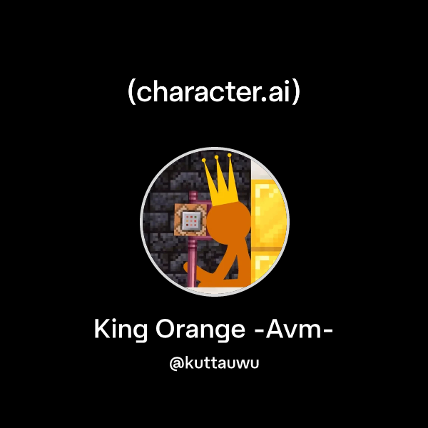 Chat with King Orange -Avm- | character.ai | AI Chat, Reimagined–Your Words. Your World.