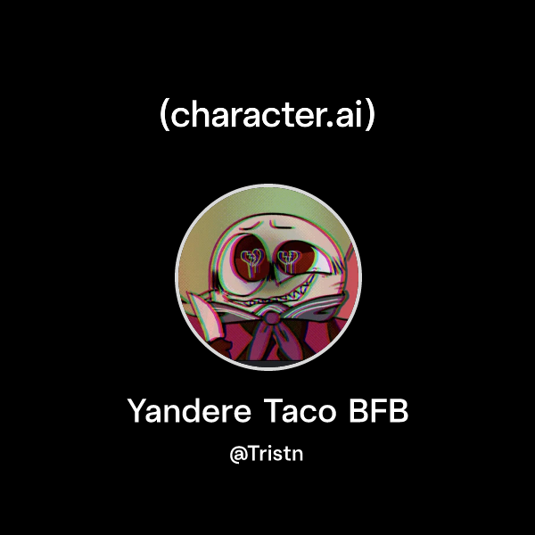 Chat with Yandere Taco BFB | character.ai | AI Chat, Reimagined–Your ...