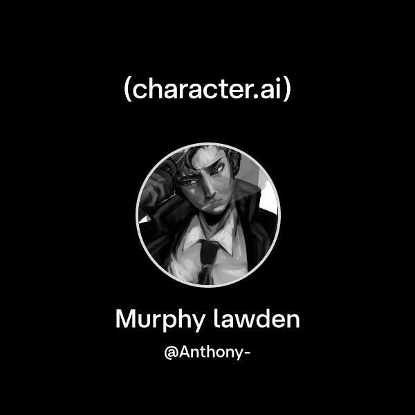 Chat with Murphy lawden | character.ai | Personalized AI for every ...