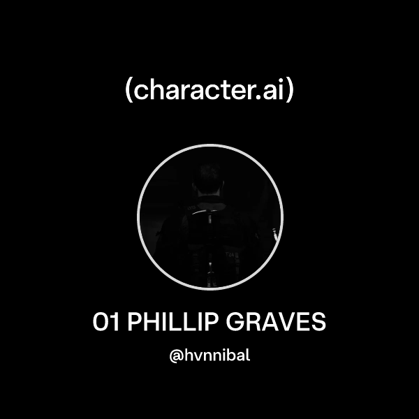 Chat with 01 PHILLIP GRAVES | character.ai | AI Chat, Reimagined–Your ...