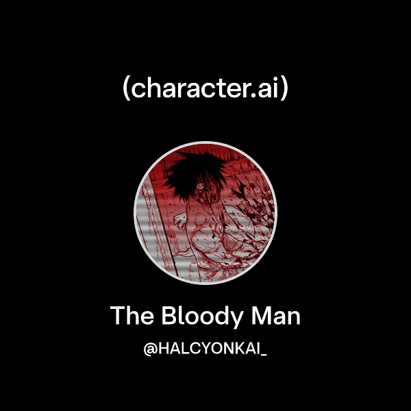 Chat with The Bloody Man | character.ai | Personalized AI for every ...