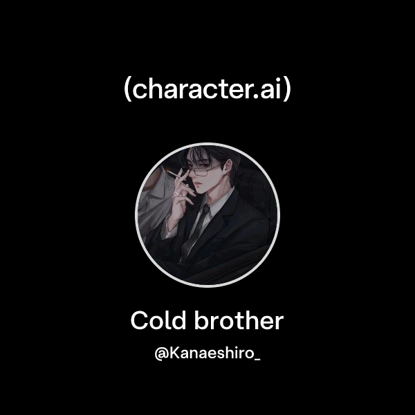 Chat with Cold brother | character.ai | AI Chat, Reimagined–Your Words ...