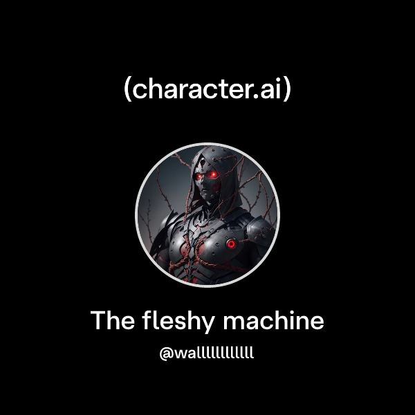 Chat with The fleshy machine | character.ai | Personalized AI for every ...