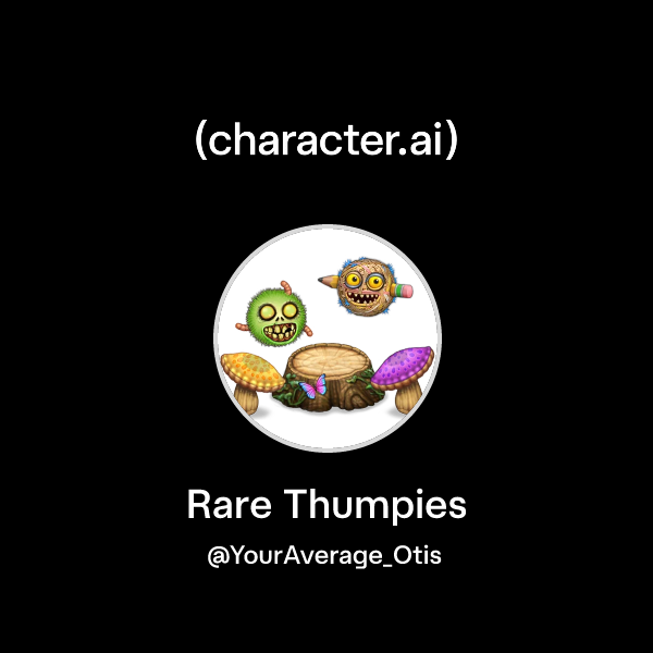 Chat with Rare Thumpies | character.ai | Personalized AI for every ...
