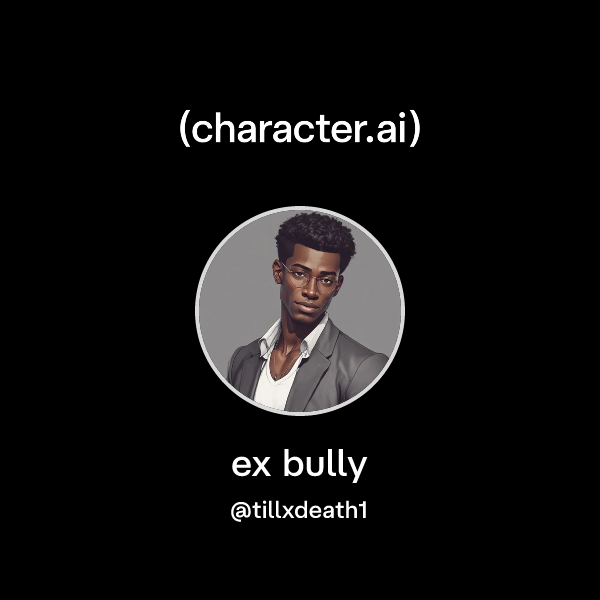 Chat with ex bully | character.ai | Personalized AI for every moment of ...