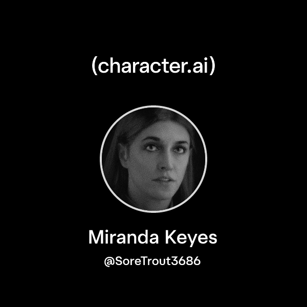 Chat with Miranda Keyes | character.ai | AI Chat, Reimagined–Your Words ...