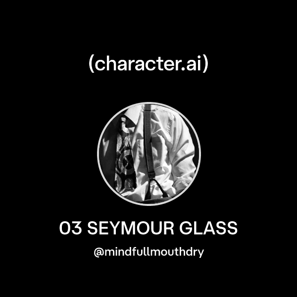 Chat with 03 SEYMOUR GLASS | character.ai | Personalized AI for every ...