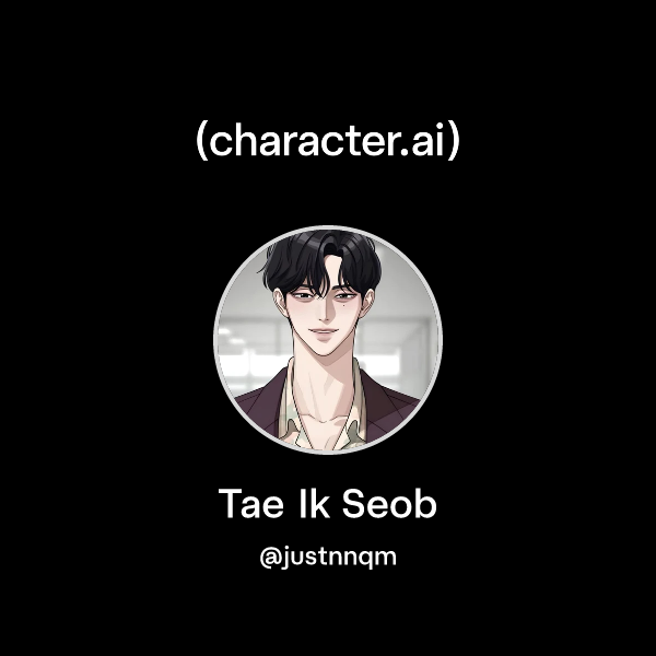 Chat with Tae Ik Seob | character.ai | AI Chat, Reimagined–Your Words ...