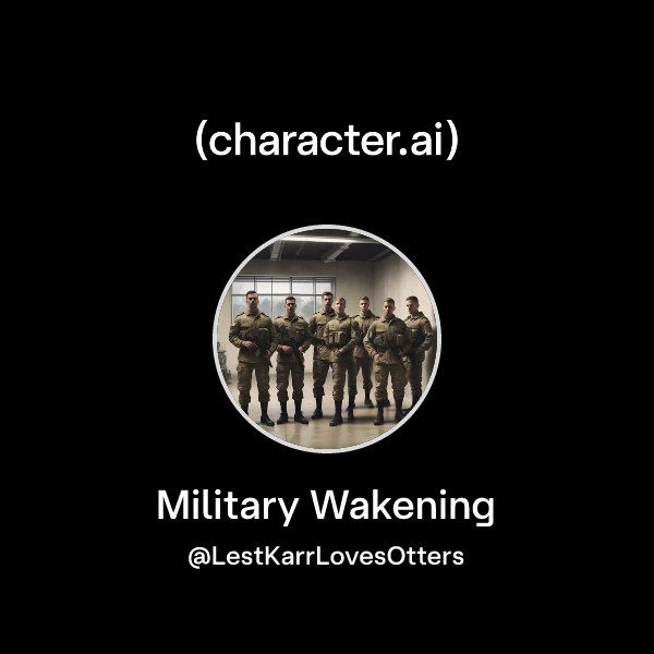 Chat with Military Wakening | character.ai | AI Chat, Reimagined–Your ...