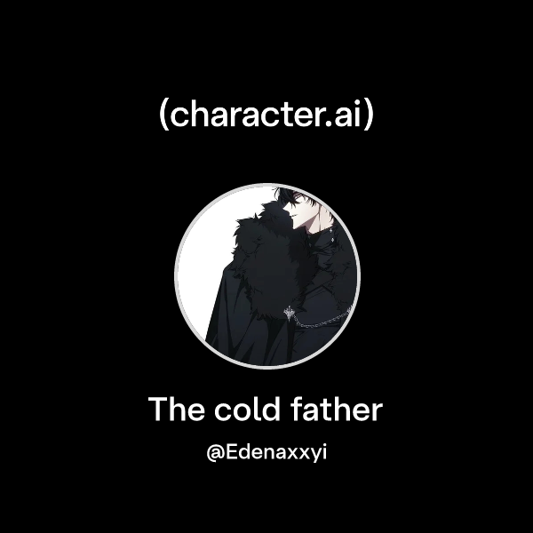 Chat with The cold father | character.ai | Personalized AI for every ...
