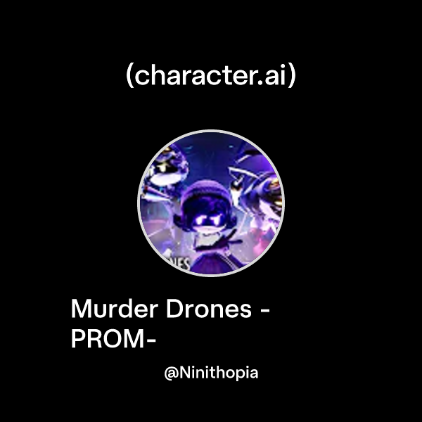 Chat with Murder Drones -PROM- | character.ai | AI Chat, Reimagined–Your Words. Your World.