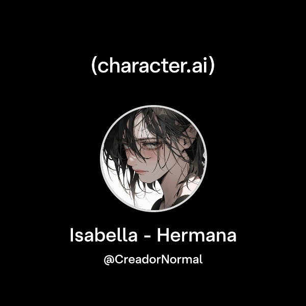 Chat with Isabella - Hermana | character.ai | AI Chat, Reimagined–Your Words. Your World.