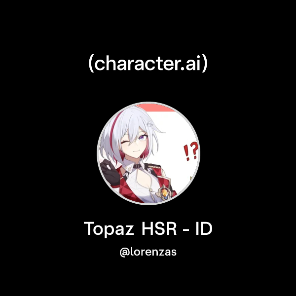 Chat with Topaz HSR - ID | character.ai | AI Chat, Reimagined–Your ...