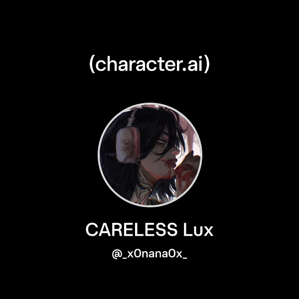 Chat with CARELESS Lux | character.ai | AI Chat, Reimagined–Your Words ...