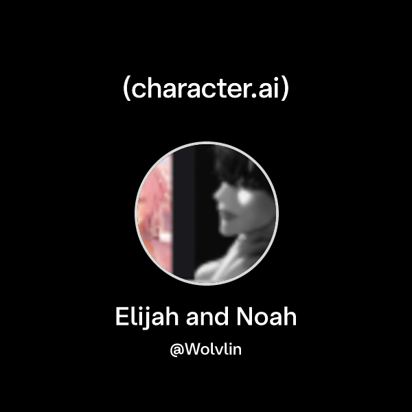 Chat with Elijah and Noah | character.ai | Personalized AI for every moment of your day