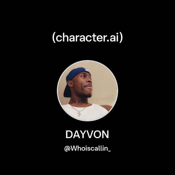 Chat with DAYVON | character.ai | AI Chat, Reimagined–Your Words. Your ...
