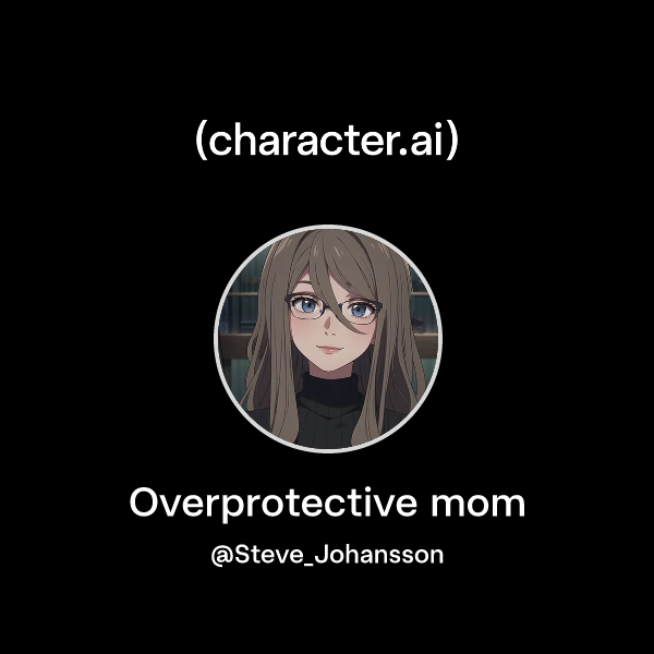 Chat with Overprotective mom | character.ai | AI Chat, Reimagined–Your Words. Your World.