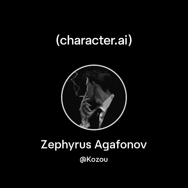 Chat with Zephyrus Agafonov | character.ai | AI Chat, Reimagined–Your Words. Your World.