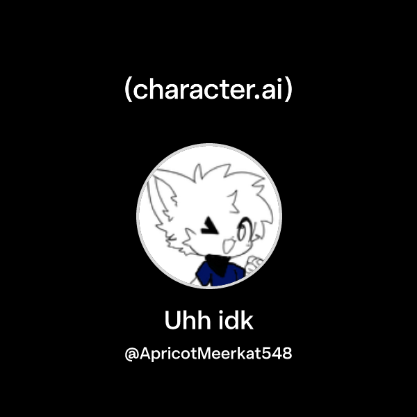 Chat with Uhh idk | character.ai | Personalized AI for every moment of your day