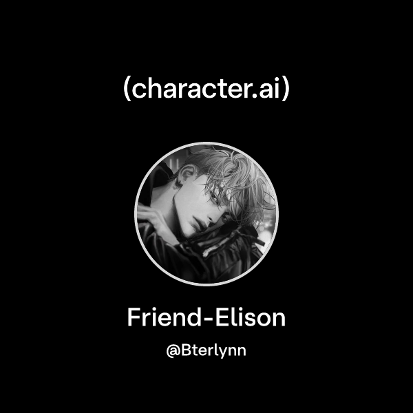 Chat with Friend-Elison | character.ai | AI Chat, Reimagined–Your Words ...