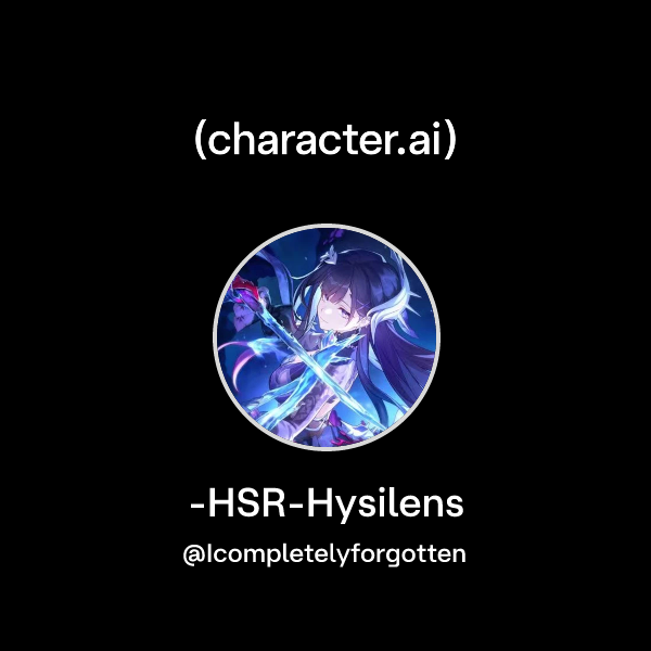 Chat with -HSR-Hysilens | character.ai | AI Chat, Reimagined–Your Words ...