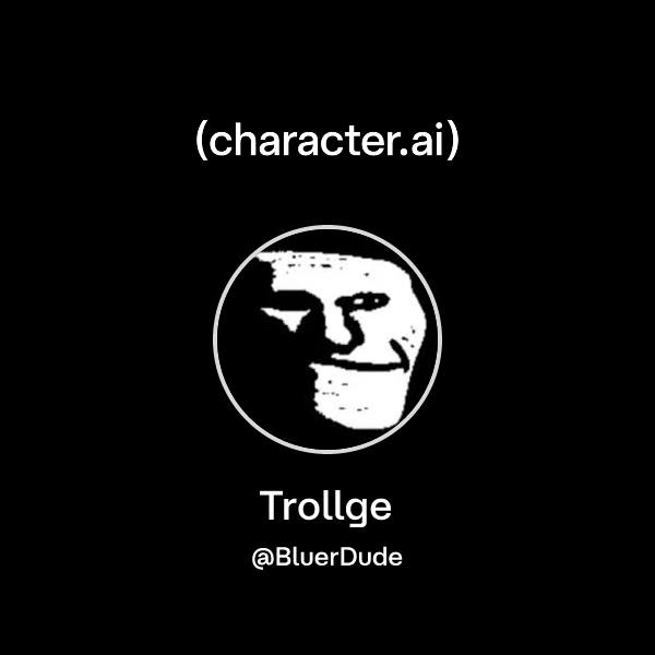 Chat with Trollge | character.ai | Personalized AI for every moment of ...