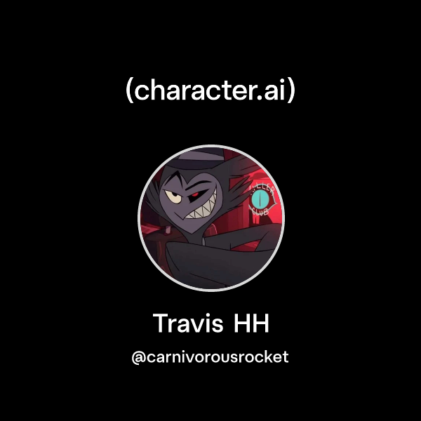 Chat with Travis HH | character.ai | AI Chat, Reimagined–Your Words ...