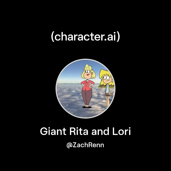 Chat with Giant Rita and Lori | character.ai | AI Chat, Reimagined–Your ...
